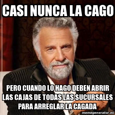 Meme Most interesting man - Casi nunca la cago Pero cuando lo hago ...