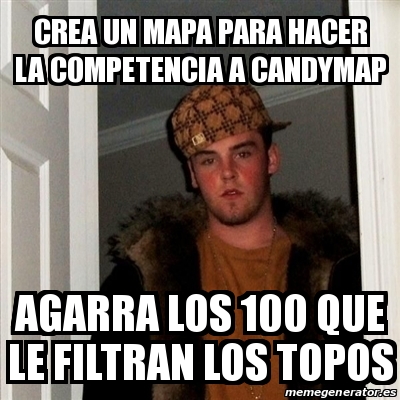 Meme Scumbag Steve - Crea un mapa para hacer la competencia a candymap ...