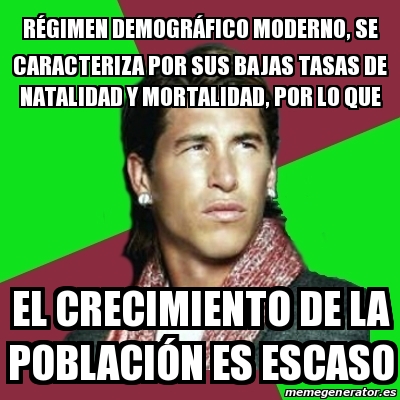 Meme Sergio Ramos - RÃ©gimen demogrÃ¡fico moderno, se caracteriza por ...
