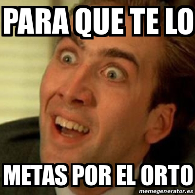 Meme No me digas - Para que te lo metas por el orto - 28817254