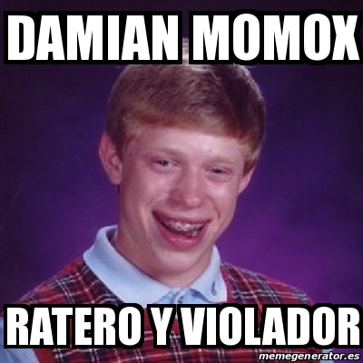 Meme Bad Luck Brian - damian momox ratero y violador - 28820150
