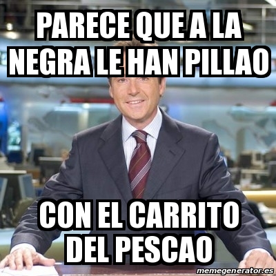 Meme Personalizado - Parece que a la negra le han pillao con el carrito ...