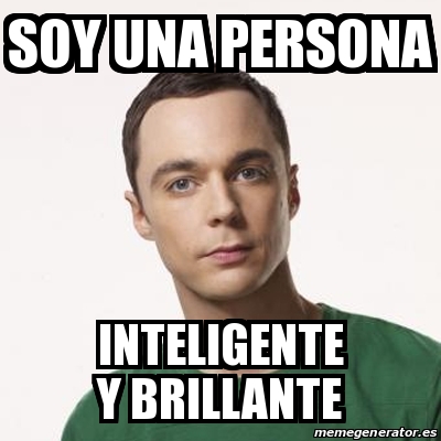 Meme Sheldon Cooper - soy una persona inteligente Y BRILLANTE - 28826025