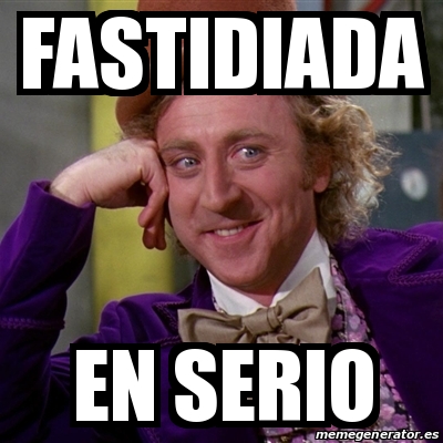 Meme Willy Wonka - fastidiada en serio - 28828987