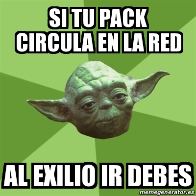 Meme Yoda - SI TU PACK CIRCULA EN LA RED AL EXILIO IR DEBES - 28832217