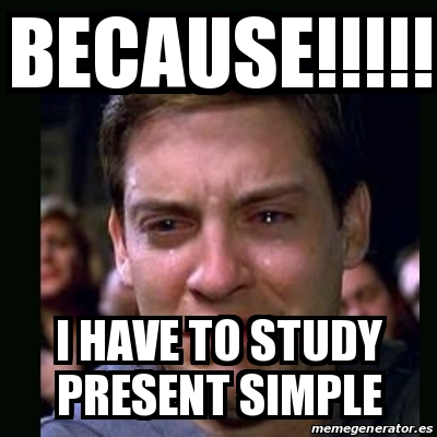 Meme crying peter parker - Because!!!!! I have to study present simple ...