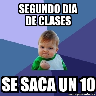 Meme Bebe Exitoso - Segundo dia de clases Se saca un 10 - 28840851