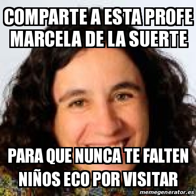 Meme Personalizado - comparte a esta profe marcela de la suerte para ...