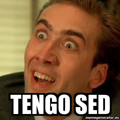 Meme No me digas - Tengo Sed - 28857555