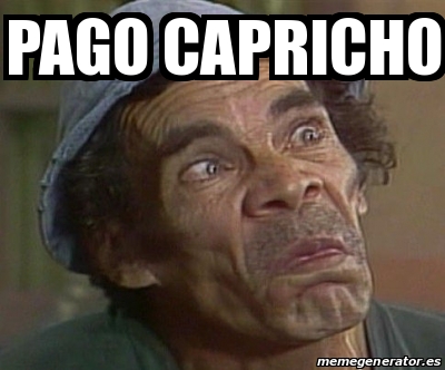 Meme Personalizado - Pago capricho - 28860755