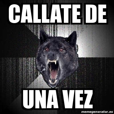 Meme Insanity Wolf - Callate de una vez - 28877216