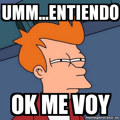 Meme Futurama Fry - umm...entiendo ok me voy - 28879308