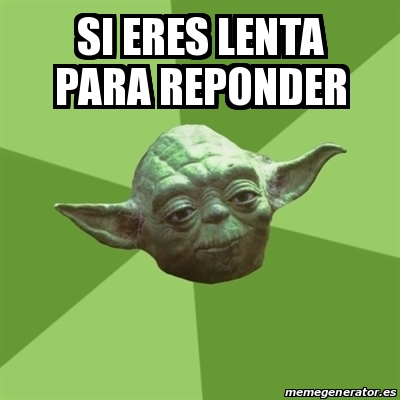 Meme Yoda - si eres lenta para reponder - 28879999