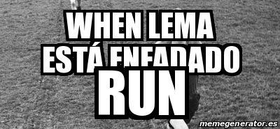 Meme Personalizado - When Lema estÃ¡ enfadado Run - 28882180