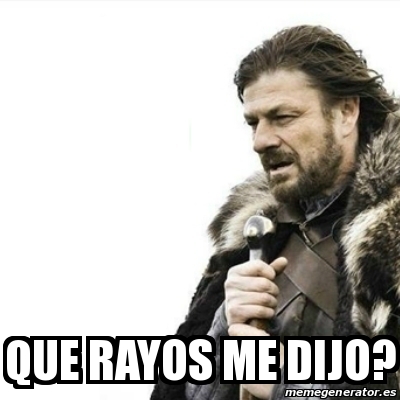 Meme Prepare Yourself - que rayos me dijo? - 28883887