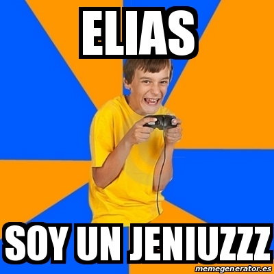 Meme Annoying Gamer Kid - Elias Soy un jeniuzzz - 28885326