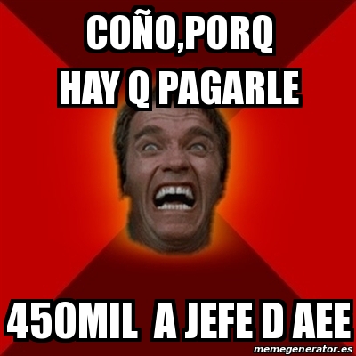 Meme Arnold - coÃ±o,porq hay q pagarle 450mil a jefe d aee - 28885592