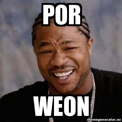 Meme Yo Dawg - Por Weon - 28886354