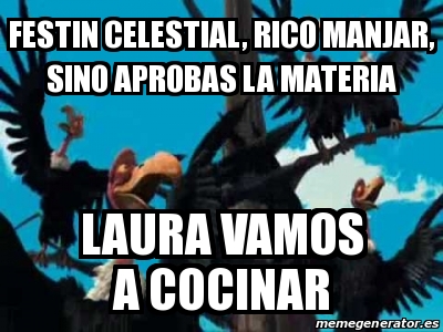 Meme Personalizado - festin celestial, rico manjar, sino aprobas la ...