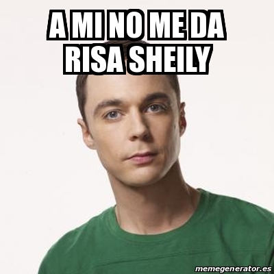 Meme Sheldon Cooper - A mi no me da risa sheily - 28887772