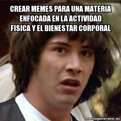 Meme Keanu Reeves - CREAR MEMES PARA UNA MATERIA ENFOCADA EN LA ...
