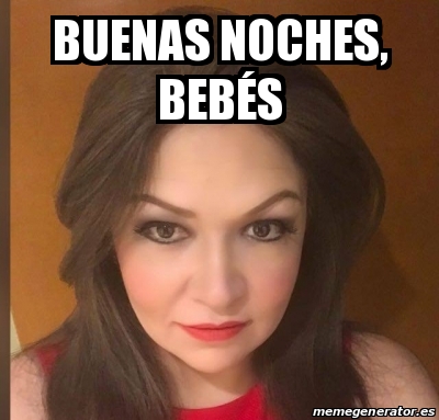 Meme Personalizado - Buenas noches, bebÃ©s - 28888050