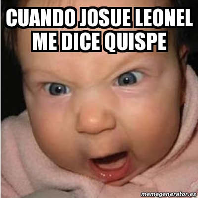 Meme Bebe furioso - cuando josue leonel me dice quispe - 28888102