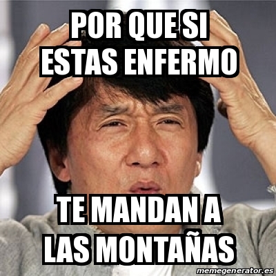 Meme Jackie Chan - por que si estas enfermo te mandan a las montaÃ±as ...