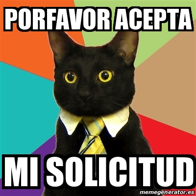 Meme Business Cat - porfavor acepta mi solicitud - 28888918