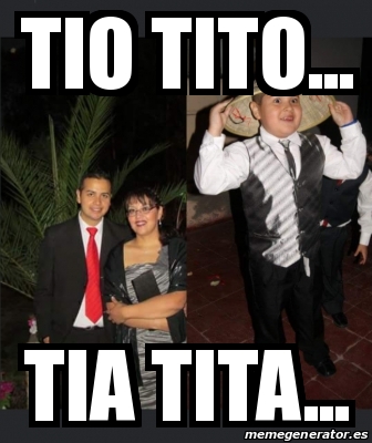 Meme Personalizado - Tio tito... Tia tita... - 28890409