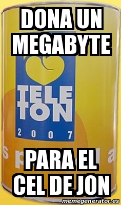 Meme Personalizado - Dona un Megabyte Para el Cel de Jon - 28890594