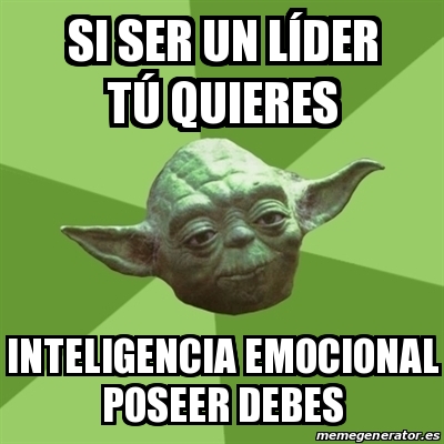 Meme Yoda - Si ser un lÃ­der tÃº quieres Inteligencia emocional poseer ...