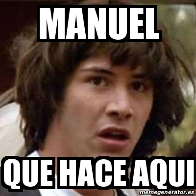 Meme Keanu Reeves - manuel que hace aqui - 28894777