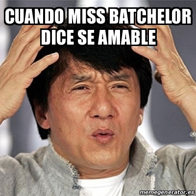 Meme Jackie Chan - Cuando MIss BAtchelor dice Se amable - 28093973