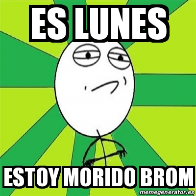 Meme Challenge Accepted - es lunes estoy morido brom - 28096214