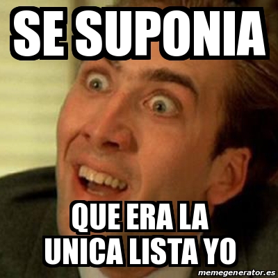 Meme No me digas - se suponia que era la unica lista yo - 28096557