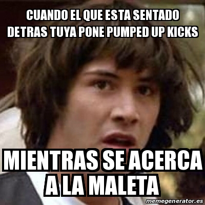 Meme Keanu Reeves - cuando el que esta sentado detras tuya pone pumped ...