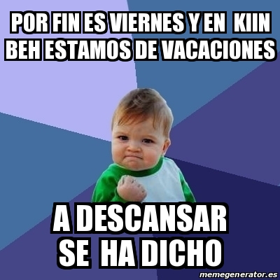 Meme Bebe Exitoso - Por fin es viernes y en Kiin Beh estamos de ...