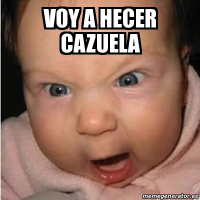 Meme Bebe furioso - voy a hecer cazuela - 28907107