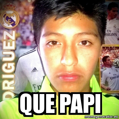 Meme Personalizado - que papi - 28908188