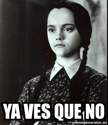 Meme Personalizado - ya ves que no - 28908718