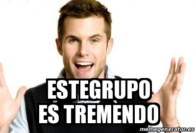Meme Personalizado - estegrupo es tremendo - 28914095