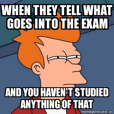 Meme Futurama Fry - WHEN THEY TELL WHAT GOES INTO THE EXAM AND YOU ...