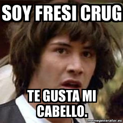 Meme Keanu Reeves - Soy fresi crug Te gusta mi cabello. - 28946302