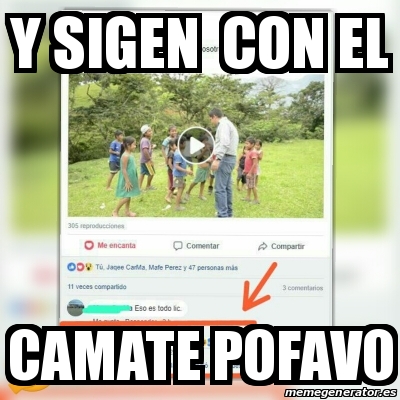 Meme Personalizado - y sigen con el camate pofavo - 28959983