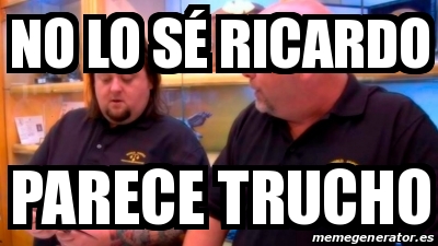 Meme Personalizado - No lo sÃ© ricardo Parece trucho - 28971732