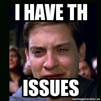 Meme crying peter parker - I have th Issues - 28983767