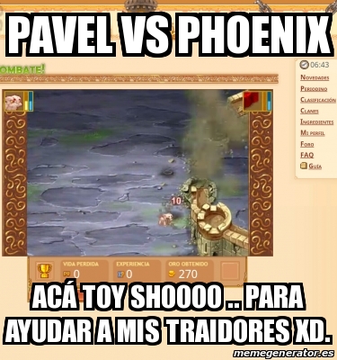 Meme Personalizado - Pavel vs Phoenix AcÃ¡ toy shoooo .. para ayudar a ...