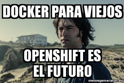 Meme Personalizado - Docker para viejos openshift es el futuro - 29002888
