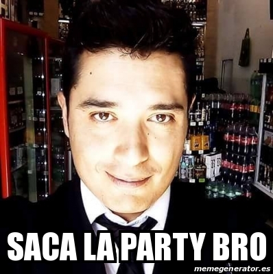 Meme Personalizado - Saca la party bro - 29003361